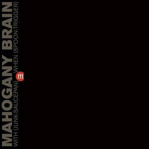 Mahogany Brain // With (Junk-Saucepan) When (Spoon-Trigger) LP [COLOR] – Tobira Records