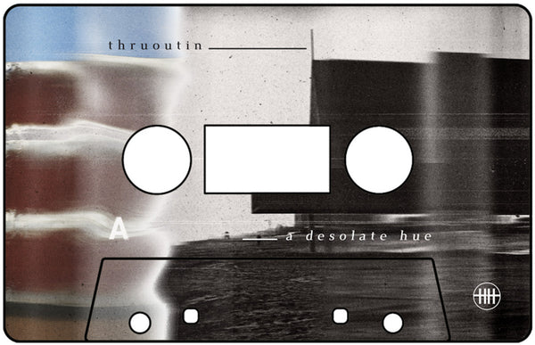 thruoutin // A Desolate Hue TAPE – Tobira Records