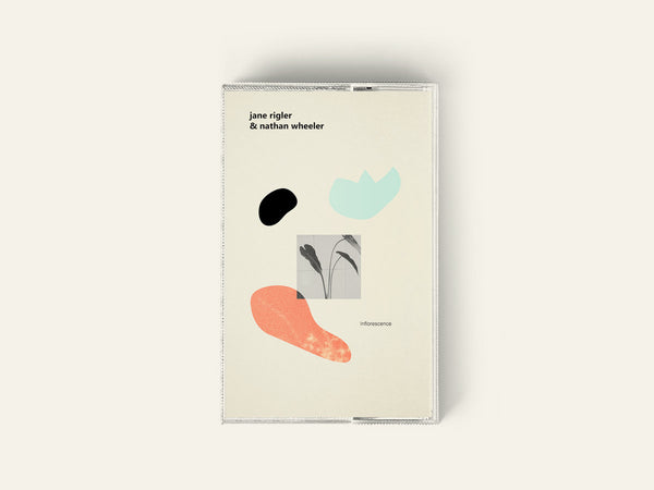 Jane Rigler & Nathan Wheeler // Inflorescence TAPE – Tobira Records