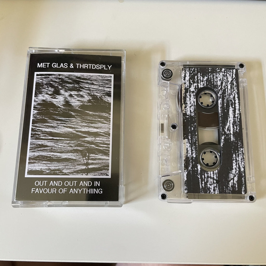 MET GLAS & THRTDSPLY // Out And Out And In Favour Of Anythiing TAPE ...