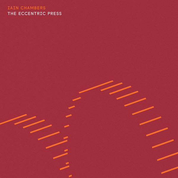 Iain Chambers // The Eccentric Press LP – Tobira Records